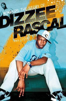 Bonkers: The Story of Dizzee Rascal by Paul Lester | Goodreads