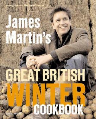 James Martin's Great British Winter Cookbook by James Martin | Goodreads