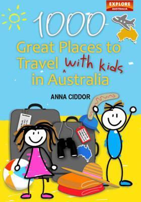1000 Great Places to Travel with Kids in Australia by Anna Ciddor ...