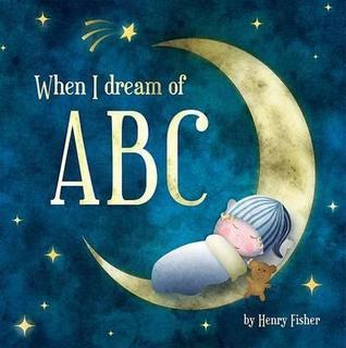 When I Dream of ABC by Henry Fisher | Goodreads
