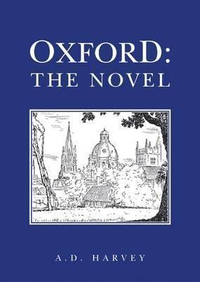 Oxford: The Novel by A.D. Harvey | Goodreads