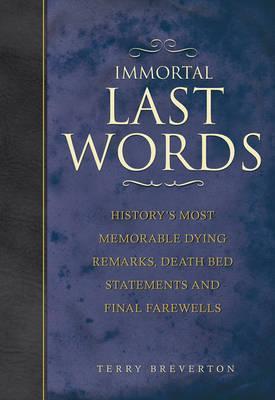 Immortal Last Words: History's most memorable dying remarks, death bed ...