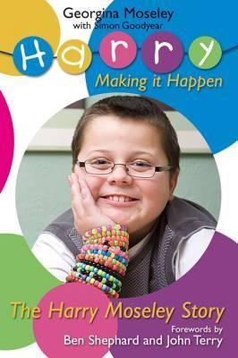 The Harry Moseley Story: Making it Happen by Georgina Moseley | Goodreads