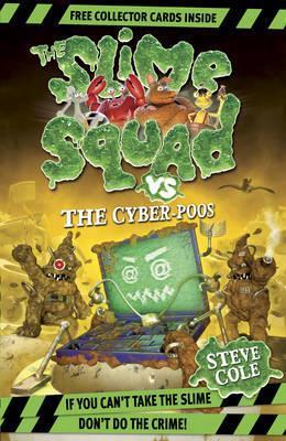 The Slime Squad Vs The Cyber-Poos (The Slime Squad, #3) by Steve Cole ...