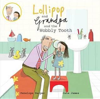 Lollipop and Grandpa and the Wobbly Tooth by Penelope Harper | Goodreads