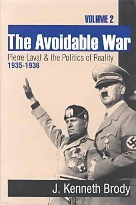 The Avoidable War: Volume 2, Pierre Laval and the Politics of Reality ...