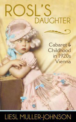 Rosl's Daughter: Cabaret & Childhood in 1920s Vienna by Liesl Muller ...