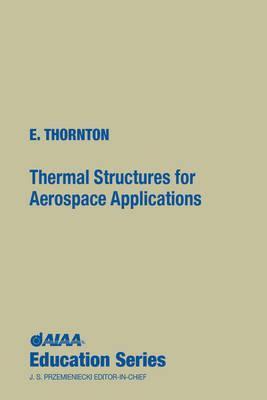 Thermal Structures for Aerospace Applications by Earl A. Thornton ...
