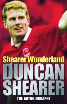Shearer Wonderland: The Autobiography. Duncan Shearer, Paul Smith by ...