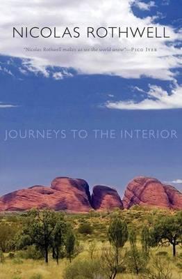 Journeys to the Interior by Nicolas Rothwell | Goodreads