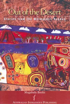 Out of the Desert: Stories from the Walmajarri Exodus by Walmajarri ...