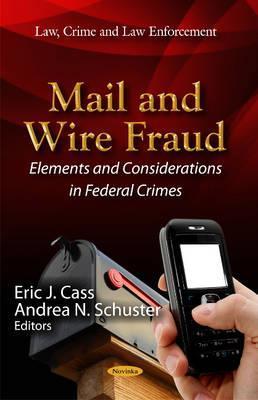 Mail and Wire Fraud: Elements and Considerations in Federal Crimes by ...