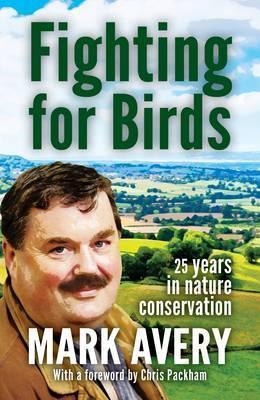 Fighting for Birds: 25 years in Nature Conservation by Mark Avery ...