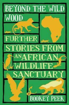 Beyond the Wild Wood: Further Stories from an African Wildlife ...