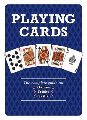 Playing Cards: The Complete Guide to Games, Tricks & Skills by Bob ...