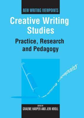Creative Writing Studies: Practice, Research and Pedagogy by Graeme ...