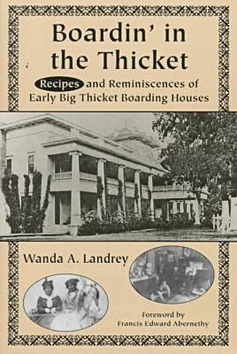 Boardin' in the Thicket: Reminiscences and Recipes of Early Big Thicket ...