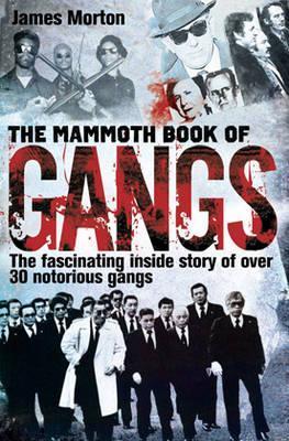 The Mammoth Book of Gangs (Mammoth Books) by James Morton | Goodreads