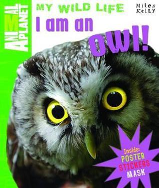 I am an Owl (Animal Planet My Wild Life) by Camilla de la Bédoyère ...