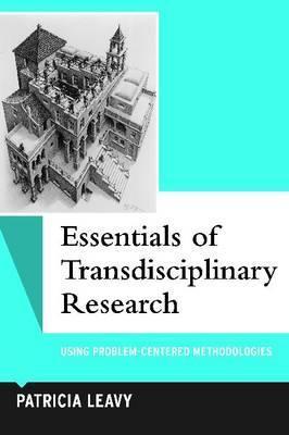 Essentials of Transdisciplinary Research: Using Problem-Centered ...