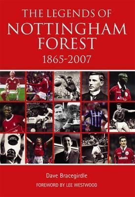 The Legends of Nottingham Forest 1865-2007 by Dave Bracegirdle | Goodreads