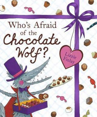 Who's Afraid of the Chocolate Wolf by Lizzie Finlay | Goodreads