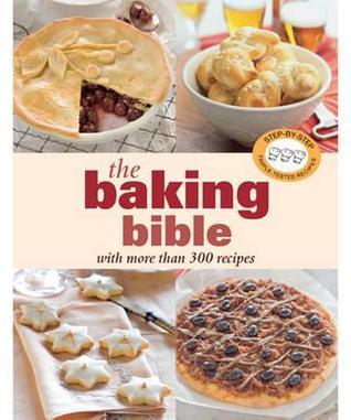 The Baking Bible: With More Than 300 Recipes. by Murdoch Books | Goodreads