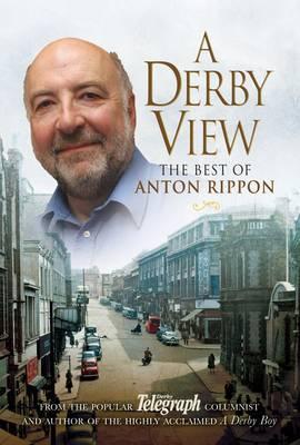 A Derby View: The Best of Anton Rippon by Anton Rippon | Goodreads