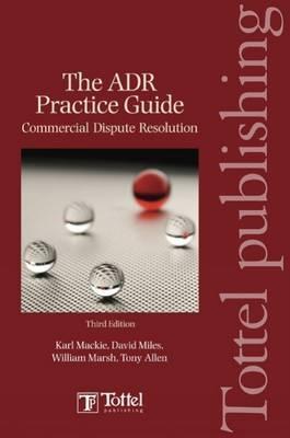Adr Practice Guide: Commercial Dispute Resolution by Karl J. Mackie ...