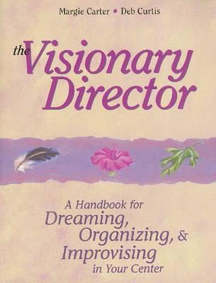 The Visionary Director: A Handbook for Dreaming, Organizing, and ...
