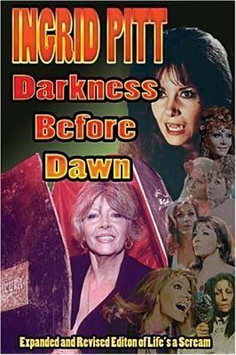 Ingrid Pitt: Darkness Before Dawn: The Revised and Expanded ...