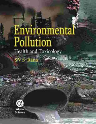 Environmental Pollution: Health And Toxicology by S.V.S. Rana | Goodreads