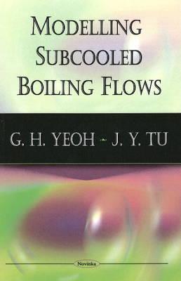 Modelling Subcooled Boiling Flows by Guan Heng Yeoh | Goodreads