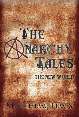 Anarchy Tales the New World by Matthew James Lewis | Goodreads