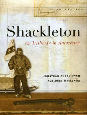 Shackleton: An Irishman in Antarctica by John Mackenna | Goodreads