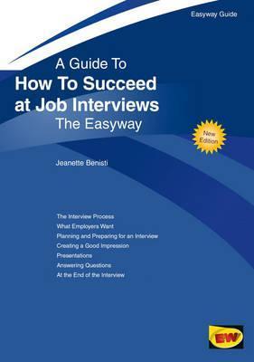 Guide To How To Succeed At Job Interviews - Revised Edition: The Easyway by Jeanette Benisti ...
