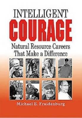 Intelligent Courage: Natural Resource Careers That Make a Difference by ...