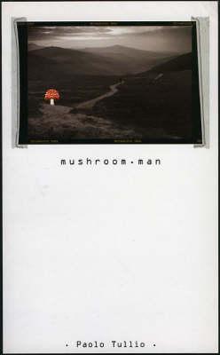Mushroom Man by Paolo Tullio | Goodreads