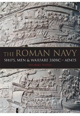 The Roman Navy: Ships, Men & Warfare 380 BC - AD 475 by Michael Paul ...