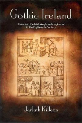 Gothic Ireland: Horror and the Irish Anglican Imagination in the Long ...