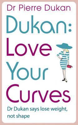 Dukan: Love Your Curves by Dr Pierre Dukan Pierre Dukan | Goodreads