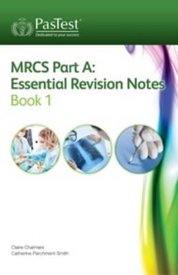 Essential Revision Notes For MRCS A by Catherine Parchment-Smith ...