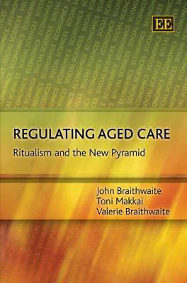 Regulating Aged Care: Ritualism and the New Pyramid by John Braithwaite ...