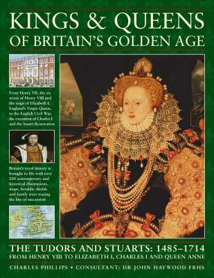 Kings and Queens of Britain's Golden Age: The Tudors and Stuarts - 1485 ...