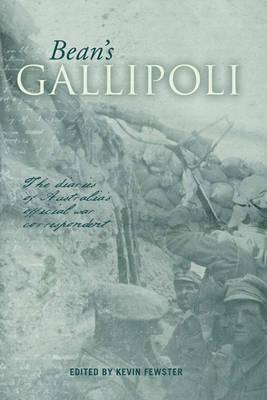 Beans Gallipoli - the Diaries of Australias Offical War Correspondent ...