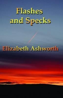 Flashes and Specks by Elizabeth Ashworth | Goodreads