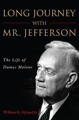 Long Journey with Mr. Jefferson: The Life of Dumas Malone by William G ...