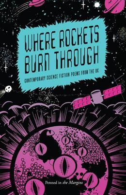 Where Rockets Burn Through: Contemporary Science Fiction Poems from the ...