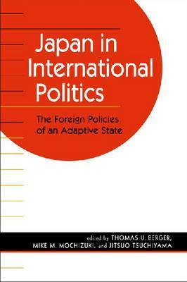 Japan in International Politics: The Foreign Policies of an Adaptive ...
