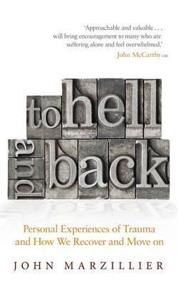 To Hell and Back: Personal Experiences of Trauma and How We Can Recover ...